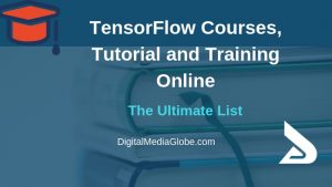 TensorFlow Courses, Tutorial and Training Online – The Ultimate Guide