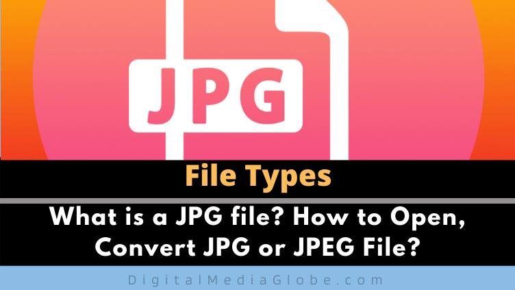 What Is A JPG File How To Open Convert JPG Or JPEG File 